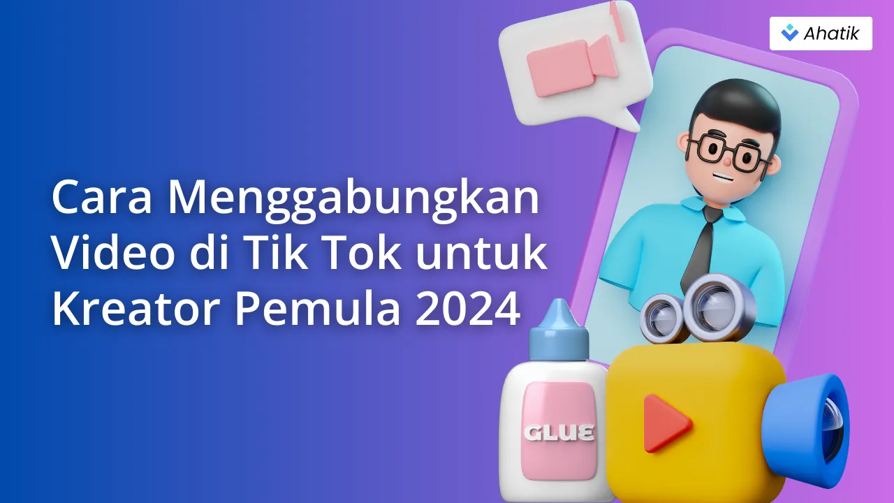 Cara Menggabungkan Video di Tik Tok untuk Kreator Pemula 2024 | Ahatik.com